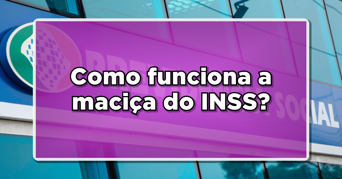 Maciça do INSS: Veja o que é e como funciona