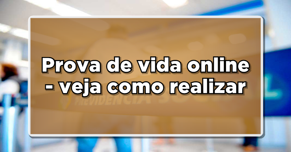 Prova de Vida Online: Aprenda como realizar em poucos passos!